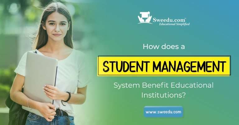 How does a Student Management System Benefit Educational Institutions? | Sweedu Edutech